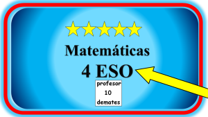 Matemáticas 4 ESO ejercicios y problemas resueltos - profesor10demates